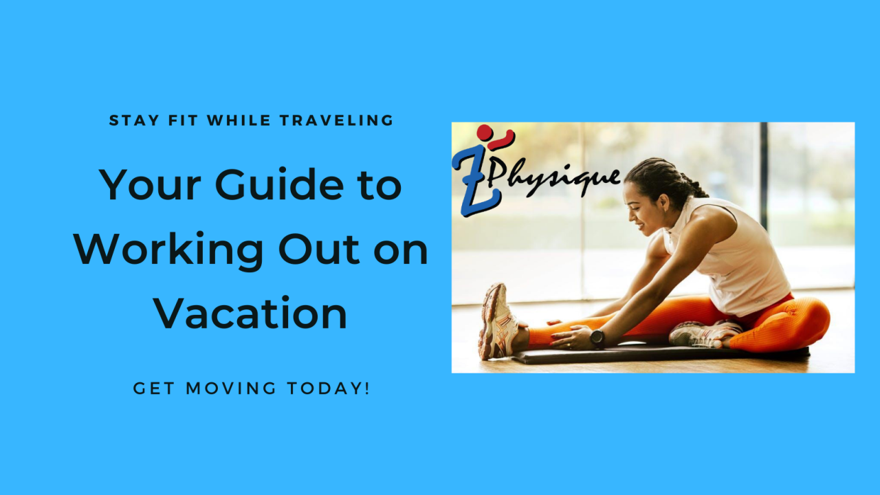 Working Out on Vacation: Tips for Staying Active - Z Physique