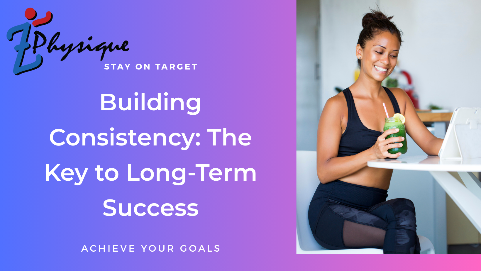 Building Consistency: The Key to Long-Term Success - Z Physique
